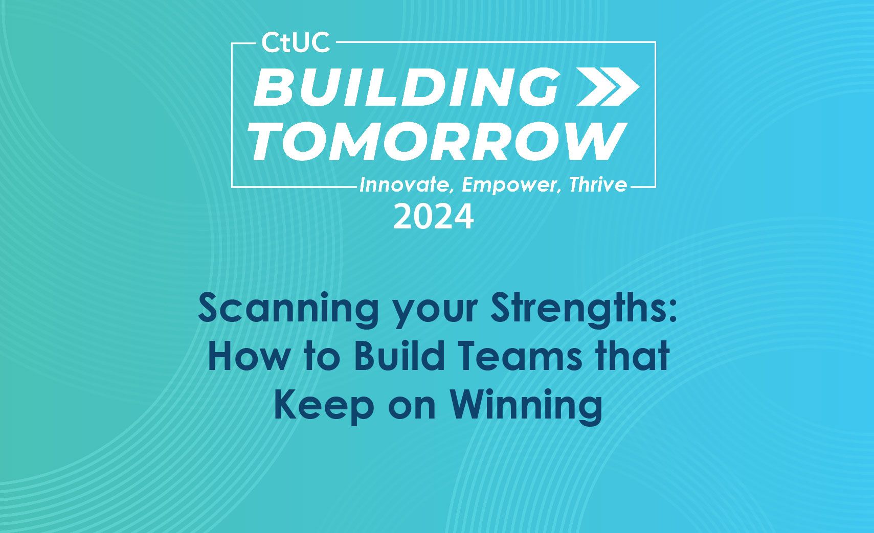 CtUC 2024 | Scanning your Strengths: How to Build Teams that Keep on ...