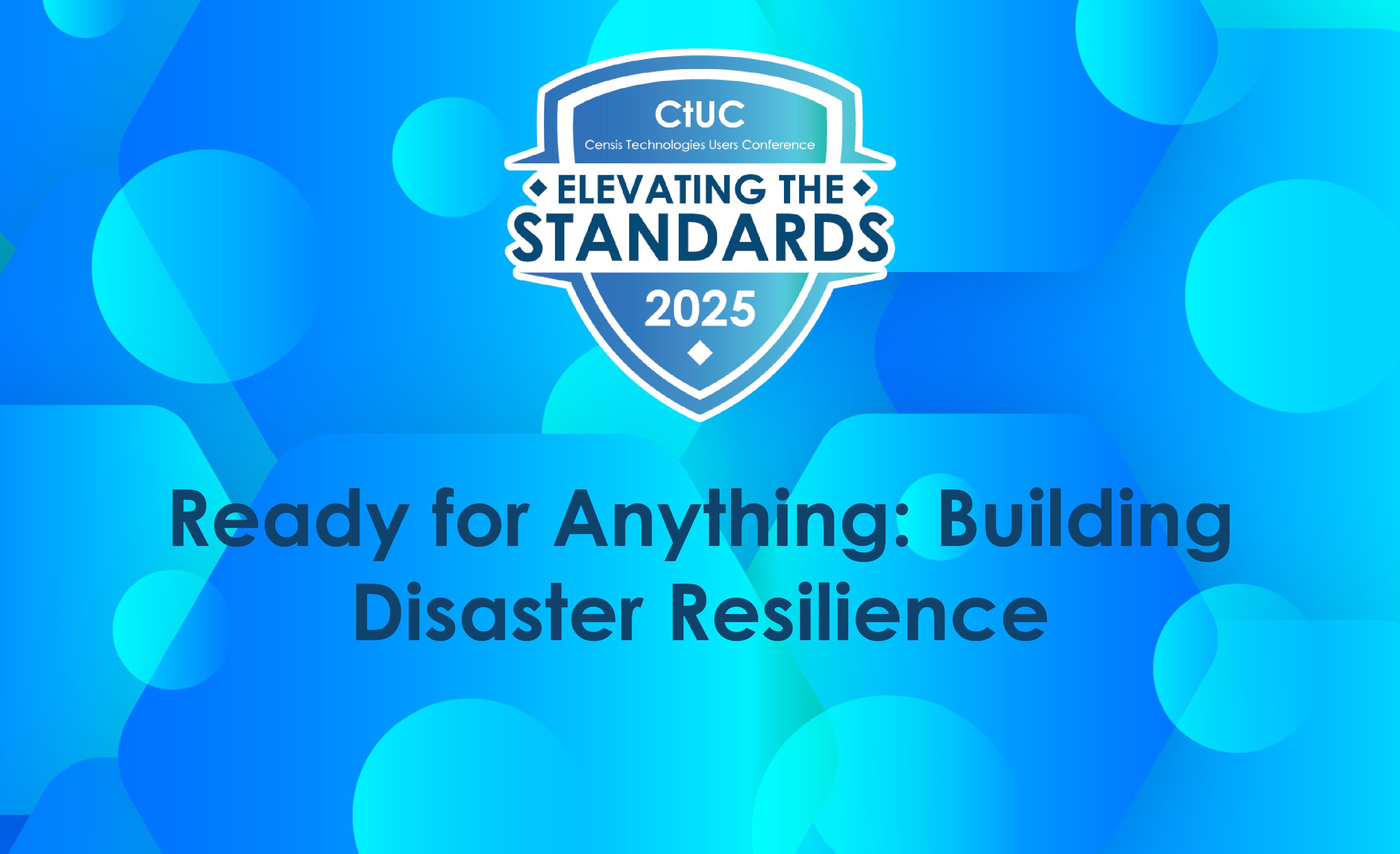 CtUC 2025 | Ready for Anything: Building Disaster Resilience